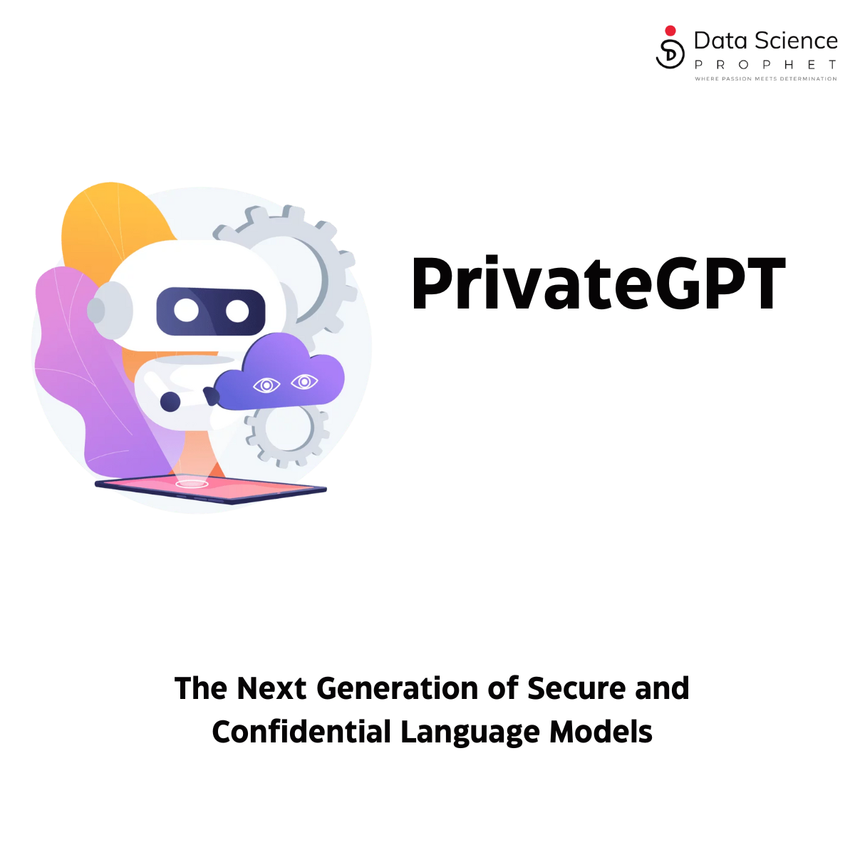 Privategpt The Next Generation Of Secure And Confidential Language Models Data Science Prophet